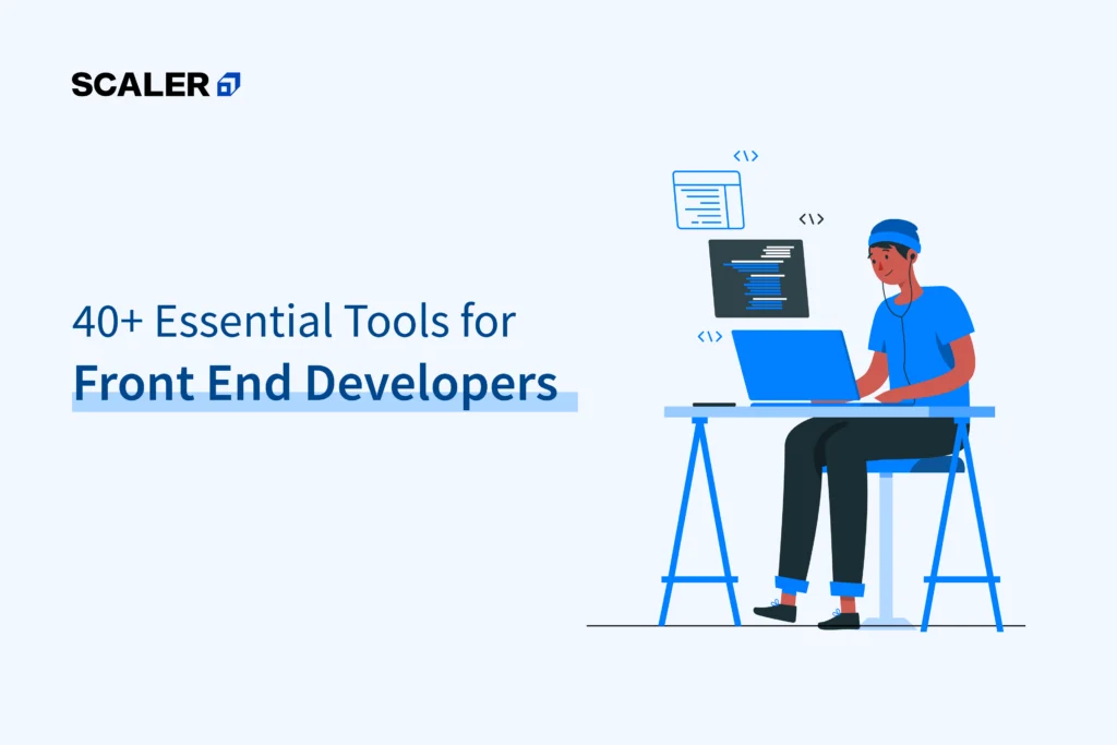 40+ Essential Tools for Front End Developers in 2024