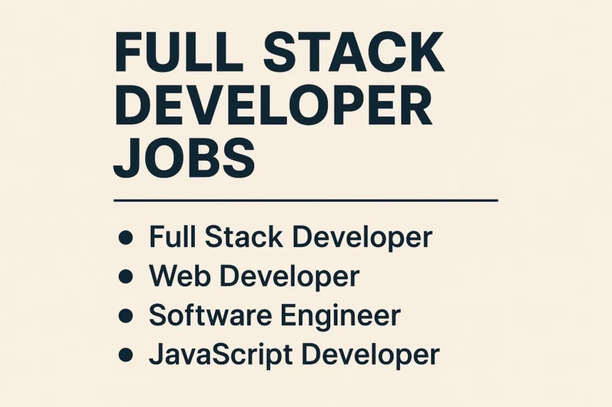 Full Stack Developer Jobs in 2025: Titles, Roles, Levels